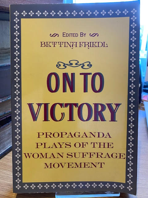 On To Victory : Propaganda Plays of the Woman Suffrage Movement