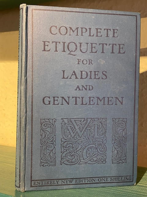 Complete Etiquette for Ladies and Gentlemen. A Guide to the Rules and ...